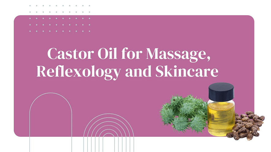 Castor Oil Benefits for Massage, Reflexology and Skincare - Essentials ...